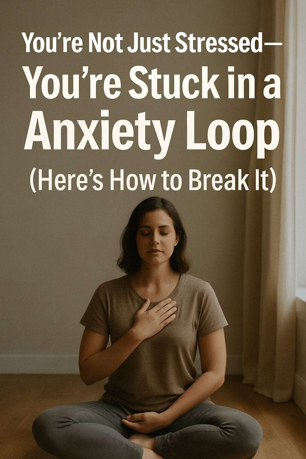 You’re Not Just Stressed—You’re Stuck in an Anxiety Loop (Here’s How to ...
